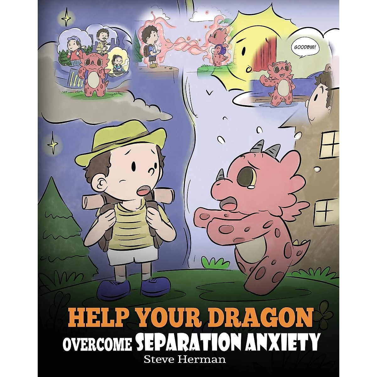 Help Your Dragon Overcome Separation Anxiety: A Cute Children’s Story to Teach Kids How to Cope with Different Kinds of Separation Anxiety, Loneliness and Loss. (My Dragon Books)