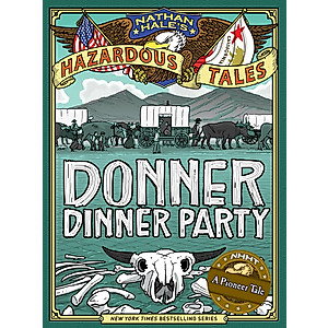 Nathan Hale's Hazardous Tales: Donner Dinner Party