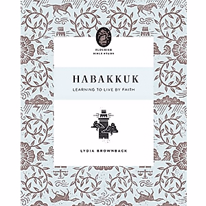 Habakkuk: Learning to Live by Faith (Flourish Bible Study)