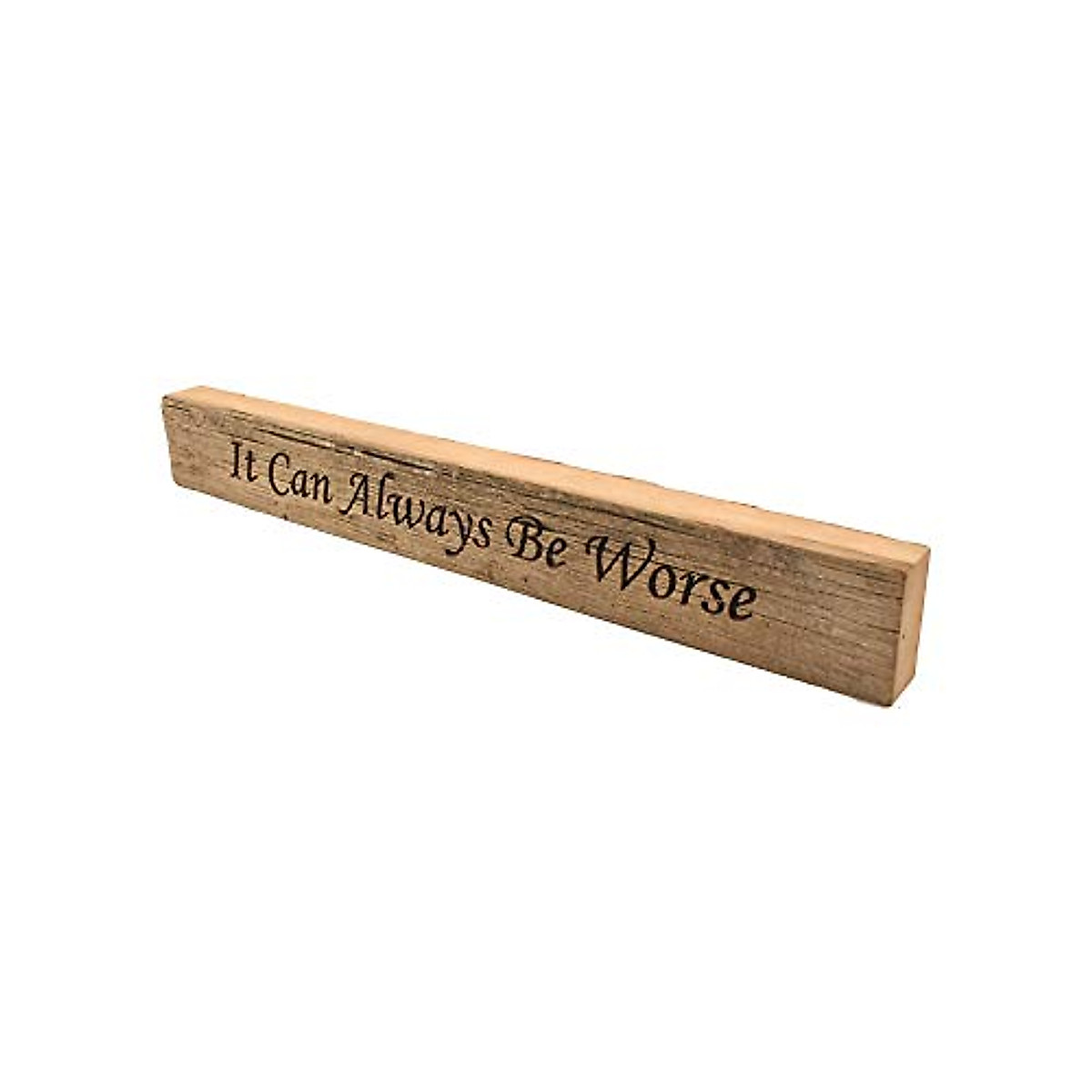 It Can Always Be Worse Inspirational Reclaimed Wood Block Sign