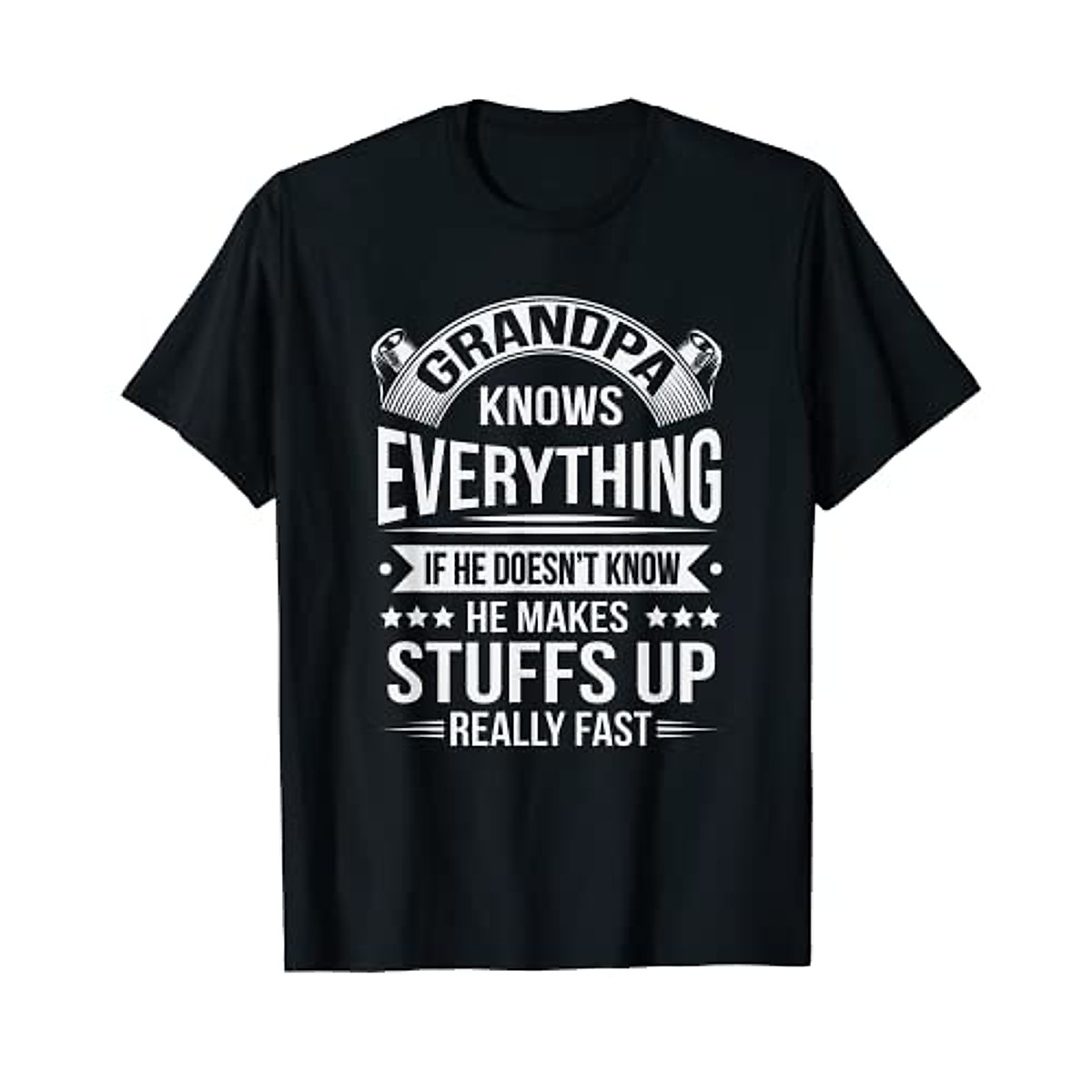 Grandpa Knows Everything Makes Stuff Up Real Fast Funny Pop T-Shirt