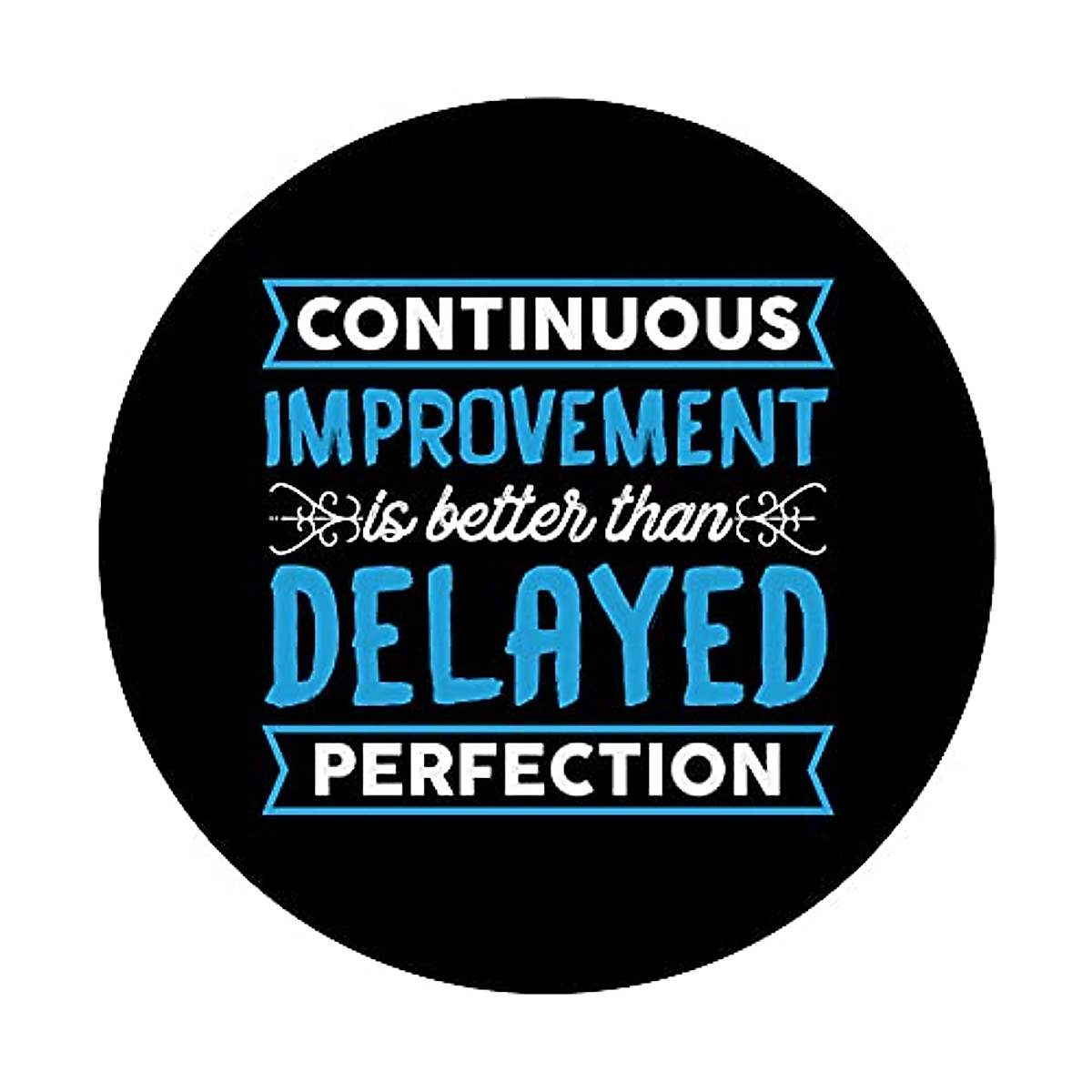 Continuous improvement is better than delayed perfection PopSockets Swappable PopGrip