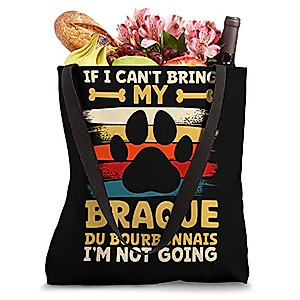 If i can't bring my dog i'm not going braque du bourbonnais Tote Bag