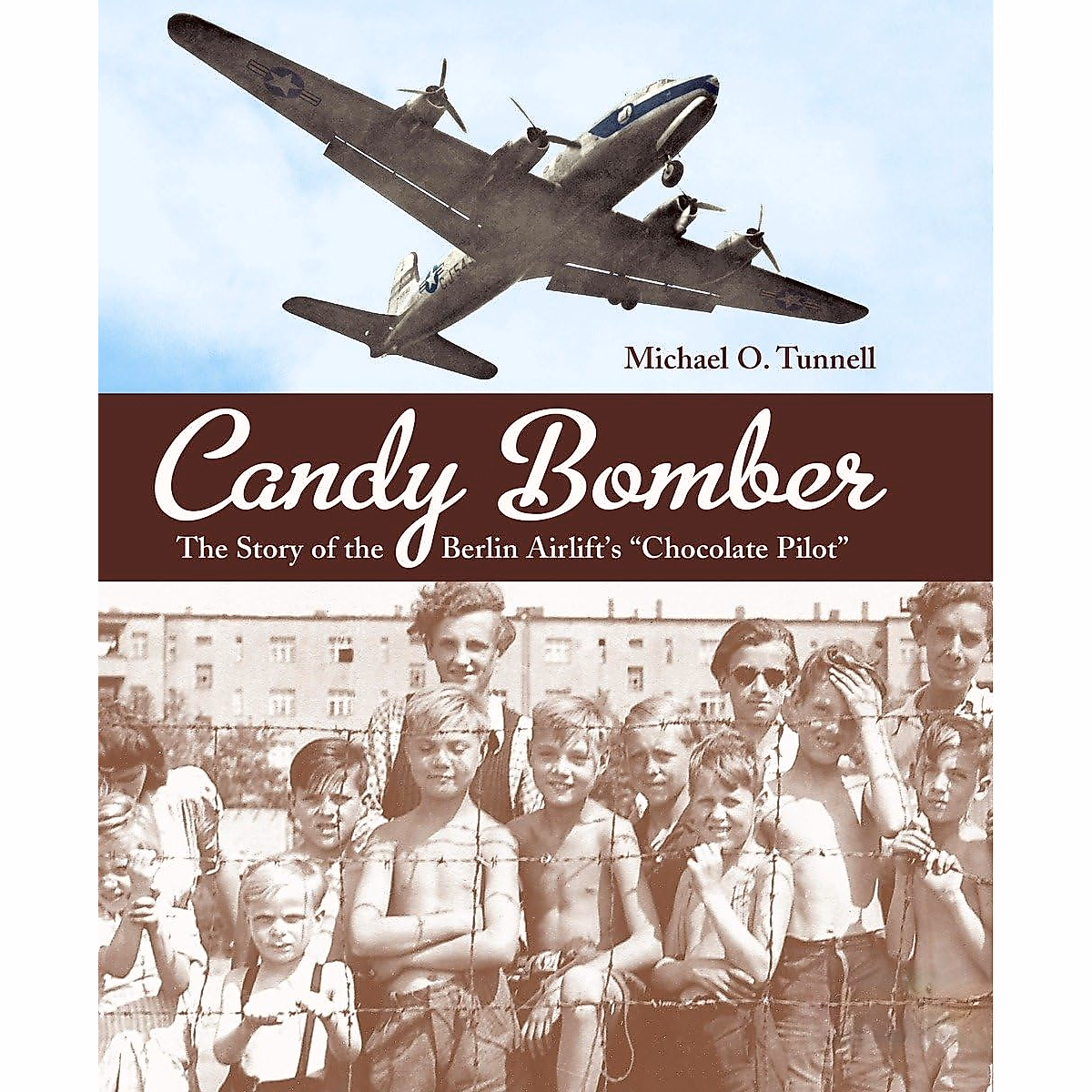 Candy Bomber: The Story of the Berlin Airlift's "Chocolate Pilot"
