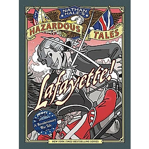Lafayette! (Nathan Hale's Hazardous Tales #8): A Revolutionary War Tale
