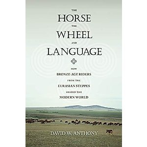 The Horse, the Wheel, and Language: How Bronze-Age Riders from the Eurasian Steppes Shaped the Modern World
