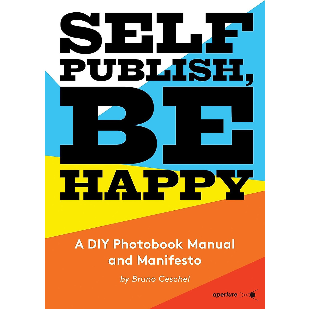 Self Publish, Be Happy: A DIY Photobook Manual and Manifesto