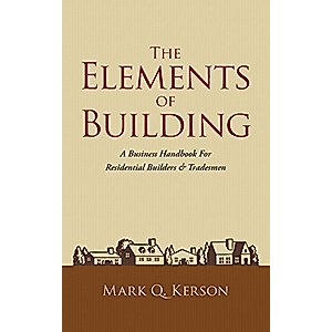 The Elements of Building: A Business Handbook For Residential Builders & Tradesmen