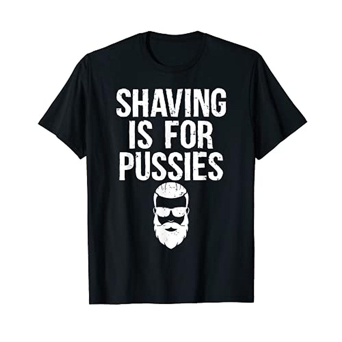 Mens Shaving Is For Pussies | Beard Pun Biker Innuendo T-Shirt