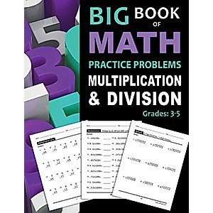 Big Book of Math Practice Problems Multiplication and Division: Worksheets Full of Practice Drills / Facts and Exercises on Multiplying and Dividing