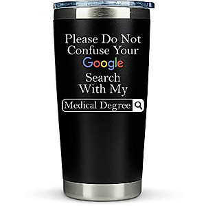 Doctors Gifts Coffee Tumbler Mug - 20oz - "Google Search Medical Degree" Gift Idea for Doctors, Men, Women, MD, Retirement, Physicians Week, Birthday, Medical School Graduation, Dr