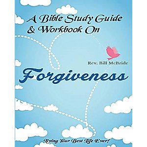 A Bible Study Guide & Workbook On Forgiveness: Living Your Best Life Ever (Christian Guided Workbooks)