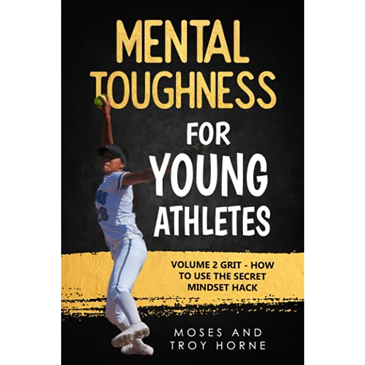 Mental Toughness For Young Athletes: Volume 2 Grit - How To Use The Secret Mindset Hack
