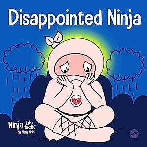 Disappointed Ninja: A Social, Emotional Children’s Book About Good Sportsmanship and Dealing with Disappointment (Ninja Life Hacks)