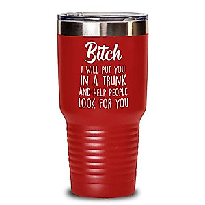 Bitch I will put you in a trunk and help people look for you tumbler, Funny Gift for Friend Sister BF BFF colleague coworker, birthday christmas secret santa (Pink, 30 oz)