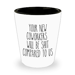 Coworker Leaving Shot Glass Goodbye Farewell Colleague Your New Coworkers Will Be Shit Compared to Us