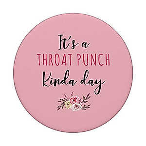 It's A Throat Punch Kinda Day Flower Fun Humorous Women Girl PopSockets Grip and Stand for Phones and Tablets