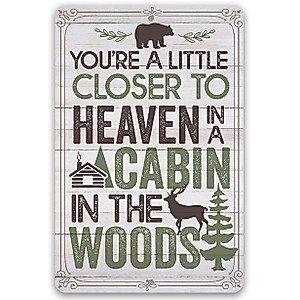 You're a Little Closer to Heaven in a Cabin in the Woods - Unique Home Wall Art, Rustic Farmhouse Style Decor for Living Room and Bedroom, Camping Gift Idea, 8x12 Indoor/Outdoor Durable Metal Sign