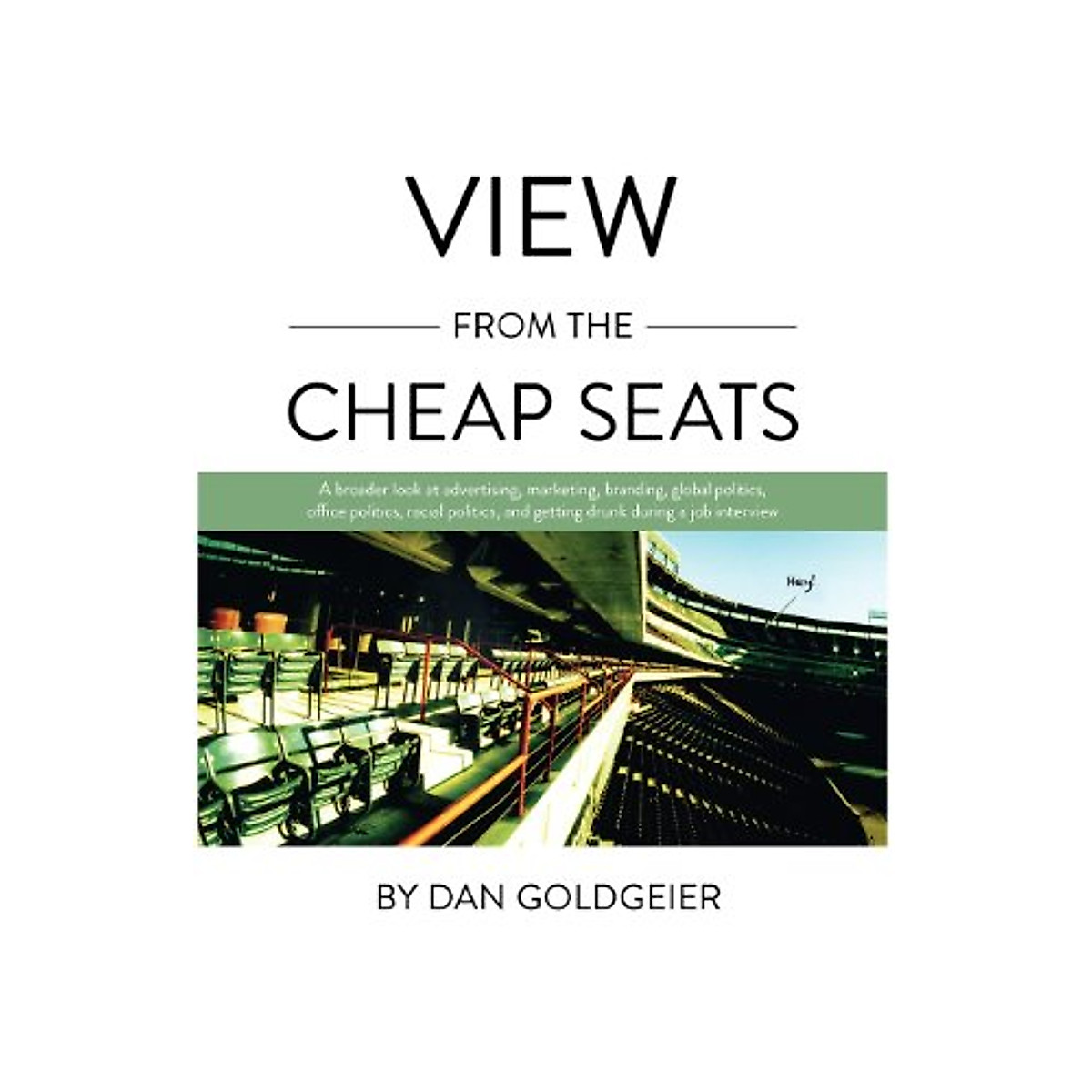 View From The Cheap Seats: A broader look at advertising, marketing, branding, global politics, office politics, sexual politics, and getting drunk during a job interview
