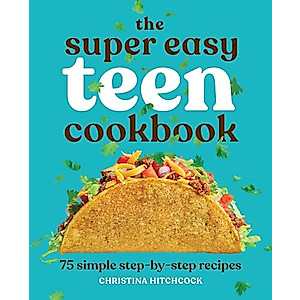 The Super Easy Teen Cookbook: 75 Simple Step-by-Step Recipes (Super Easy Teen Cookbooks)
