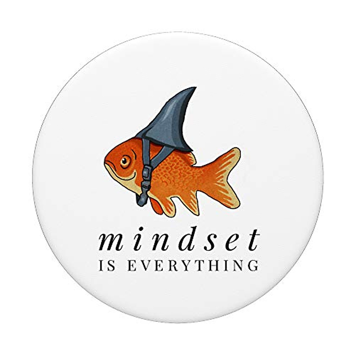 Mindset Motivational quote Cute Goldfish Shark PopSockets PopGrip: Swappable Grip for Phones & Tablets