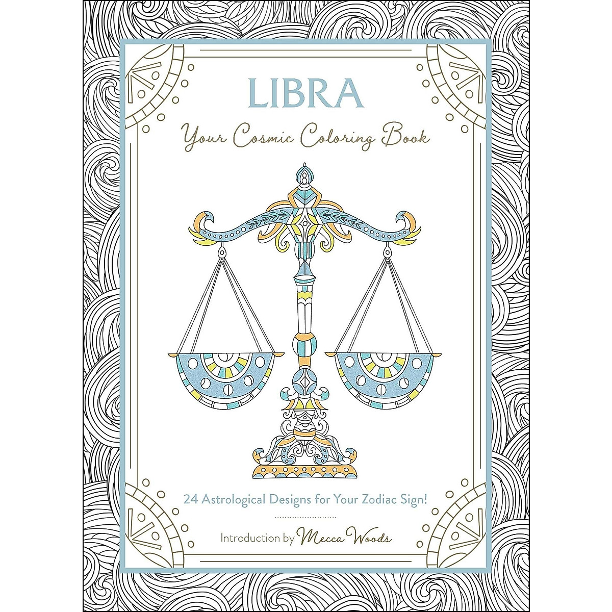 Libra: Your Cosmic Coloring Book: 24 Astrological Designs for Your Zodiac Sign! (Cosmic Coloring Book Gift Series)