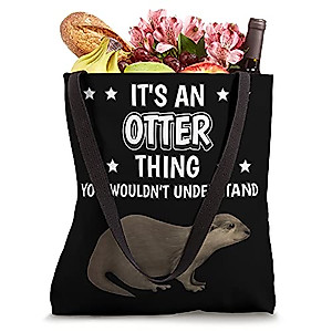 It's an Otter Thing Funny Quote Sea Otter Otters Tote Bag