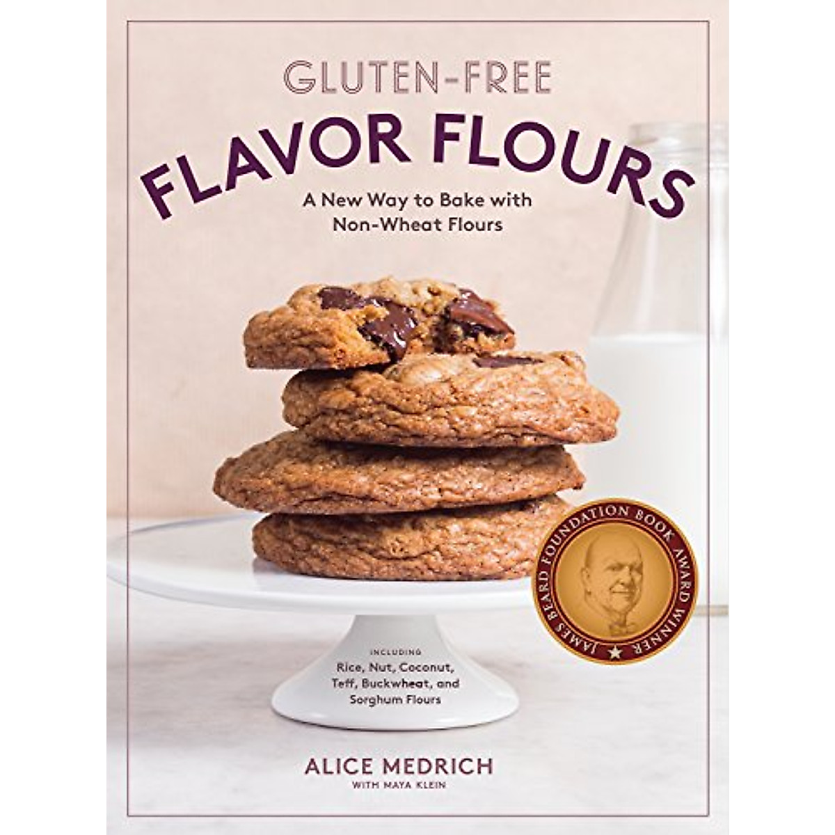Gluten-Free Flavor Flours: A New Way to Bake with Non-Wheat Flours, Including Rice, Nut, Coconut, Teff, Buckwheat, and Sorghum Flours