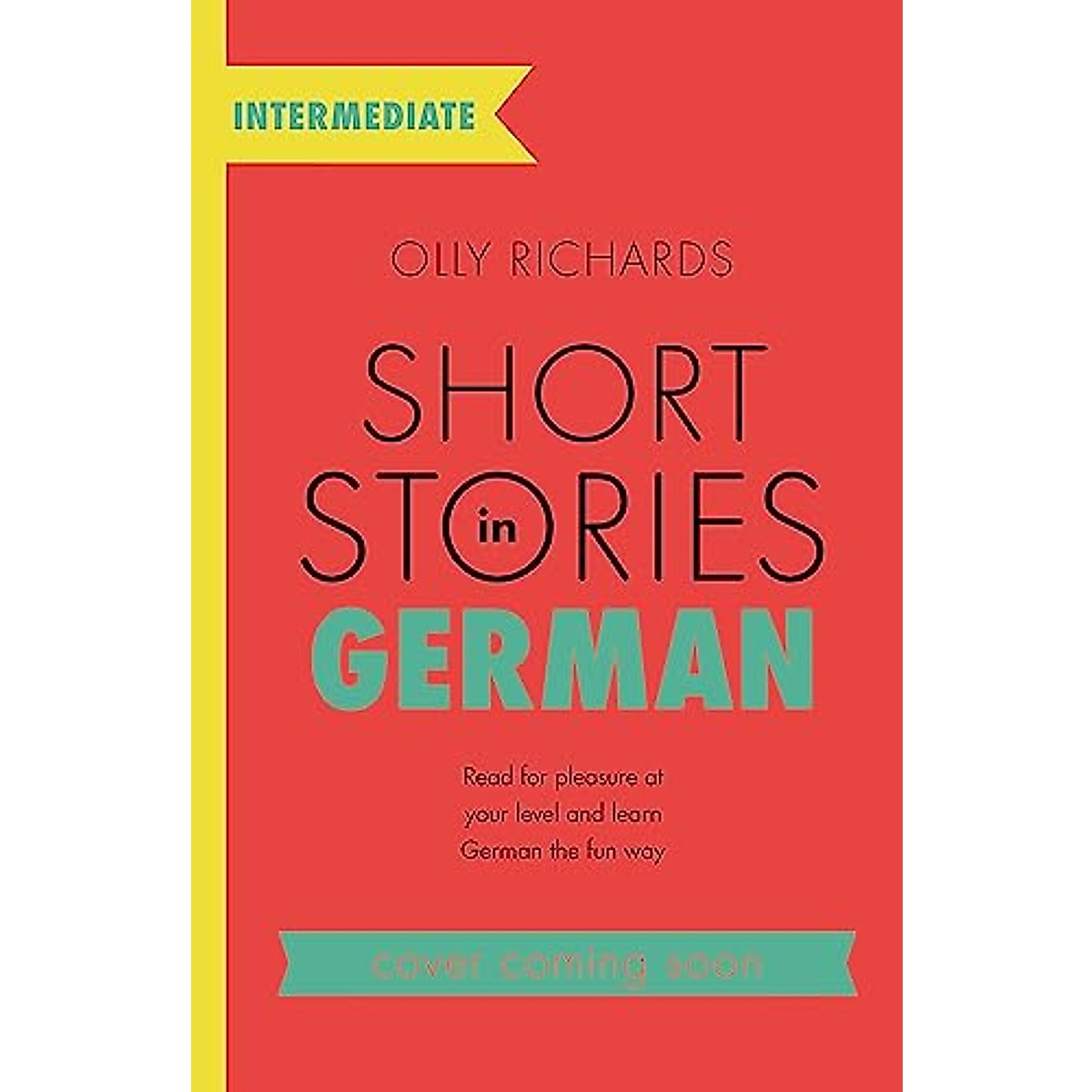 Short Stories in German for Intermediate Learners: Read for pleasure at your level, expand your vocabulary and learn German the fun way! (Teach Yourself)