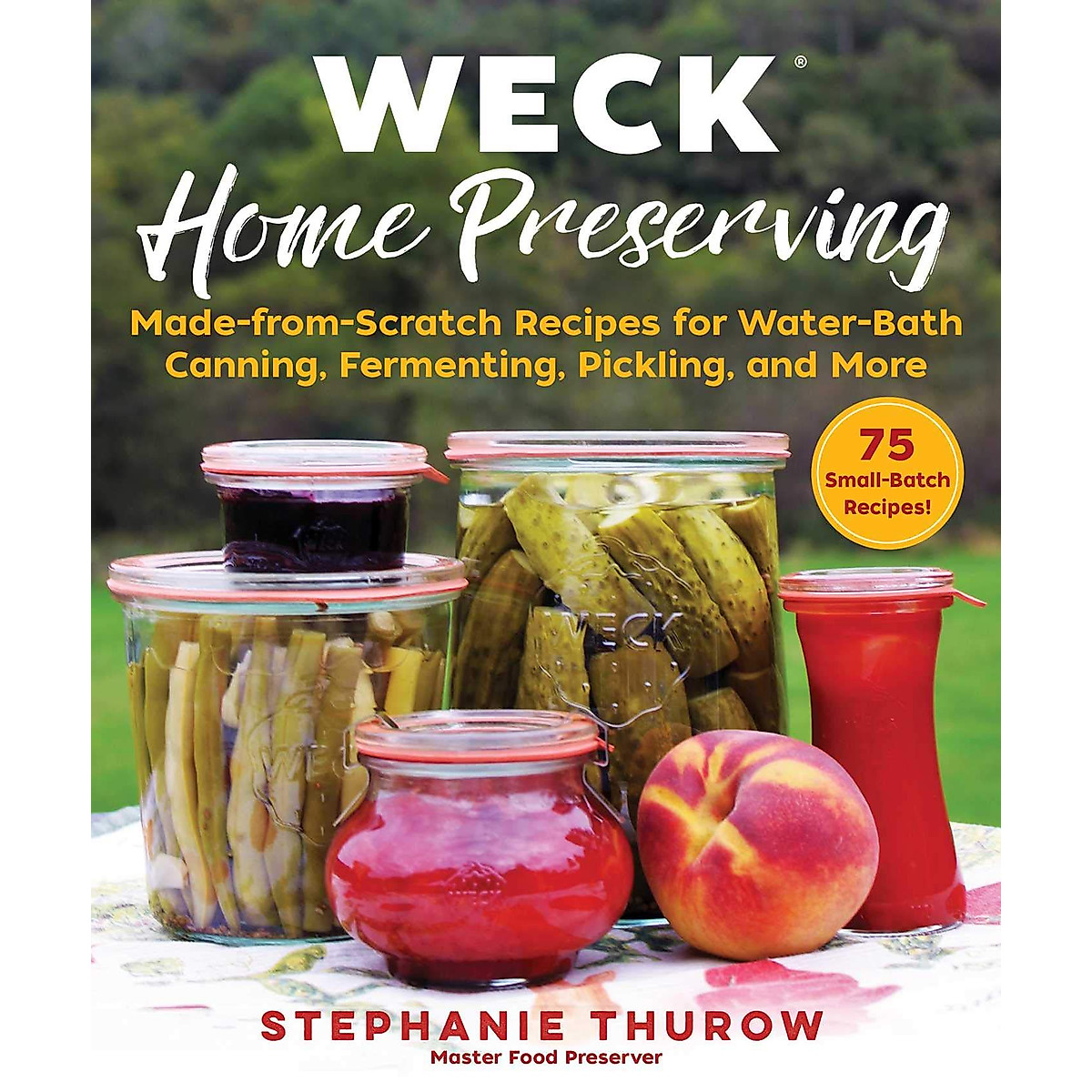 WECK Home Preserving: Made-from-Scratch Recipes for Water-Bath Canning, Fermenting, Pickling, and More