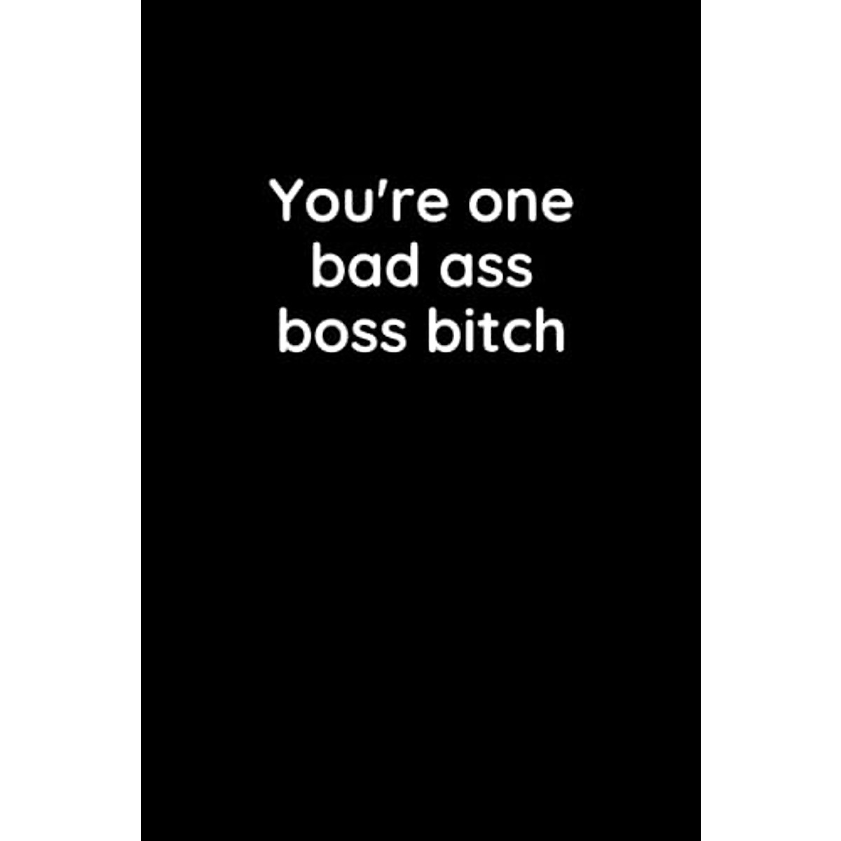 You're one bad ass boss bitch: Notebook With Funny Titles (Inappropriate Gag Gifts)