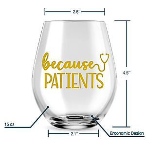 AGMDESIGN Because Patients Funny Stemless Wine Glass, Nurse Wine Glass Gift for Nurses, Doctors, Dentist, Dental, Medical, Hygienist, Physician, Women, Men, Perfect for Graduations, Birthdays