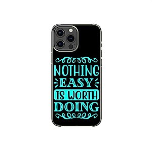 Nothing Easy Is Worth Doing Motivational Inspirational Pattern Art Design Anti-Fall and Shockproof Gift iPhone Case (iPhone 12 Pro Max)