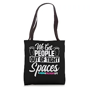 We Get People Out Of Tight Spaces Labor And Delivery Nurse Tote Bag