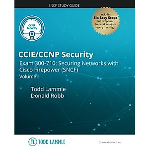 CCIE/CCNP Security Exam 300-710: Securing Networks with Cisco Firepower (SNCF): Volume I (Todd Lammle Authorized Study Guides)