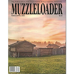 MUZZLELOADER MAGAZINE, THE PUBLICATION FOR TRADITIONAL MARCH/APRIL, 2020
