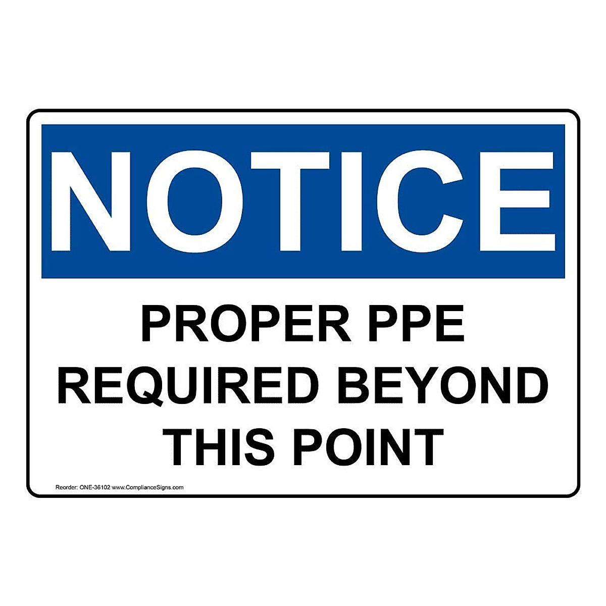 ComplianceSigns.com Notice Proper Ppe Required Beyond This Point OSHA Safety Sign, 10x7 inch Plastic for PPE