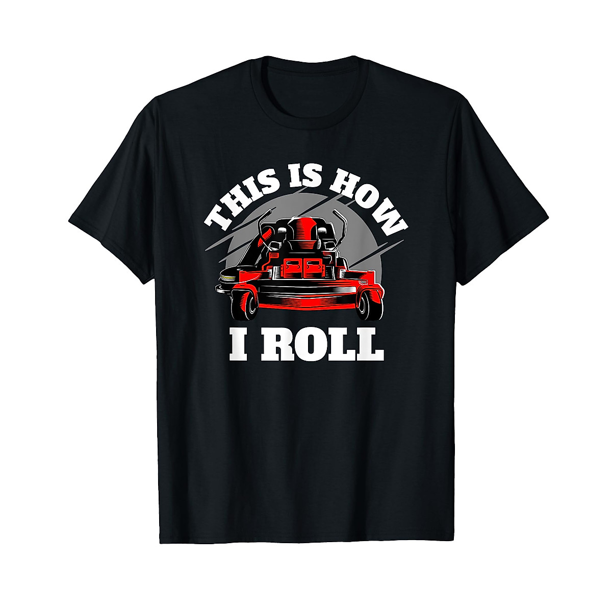 This is how I roll - zero turn riding lawn mower image T-Shirt
