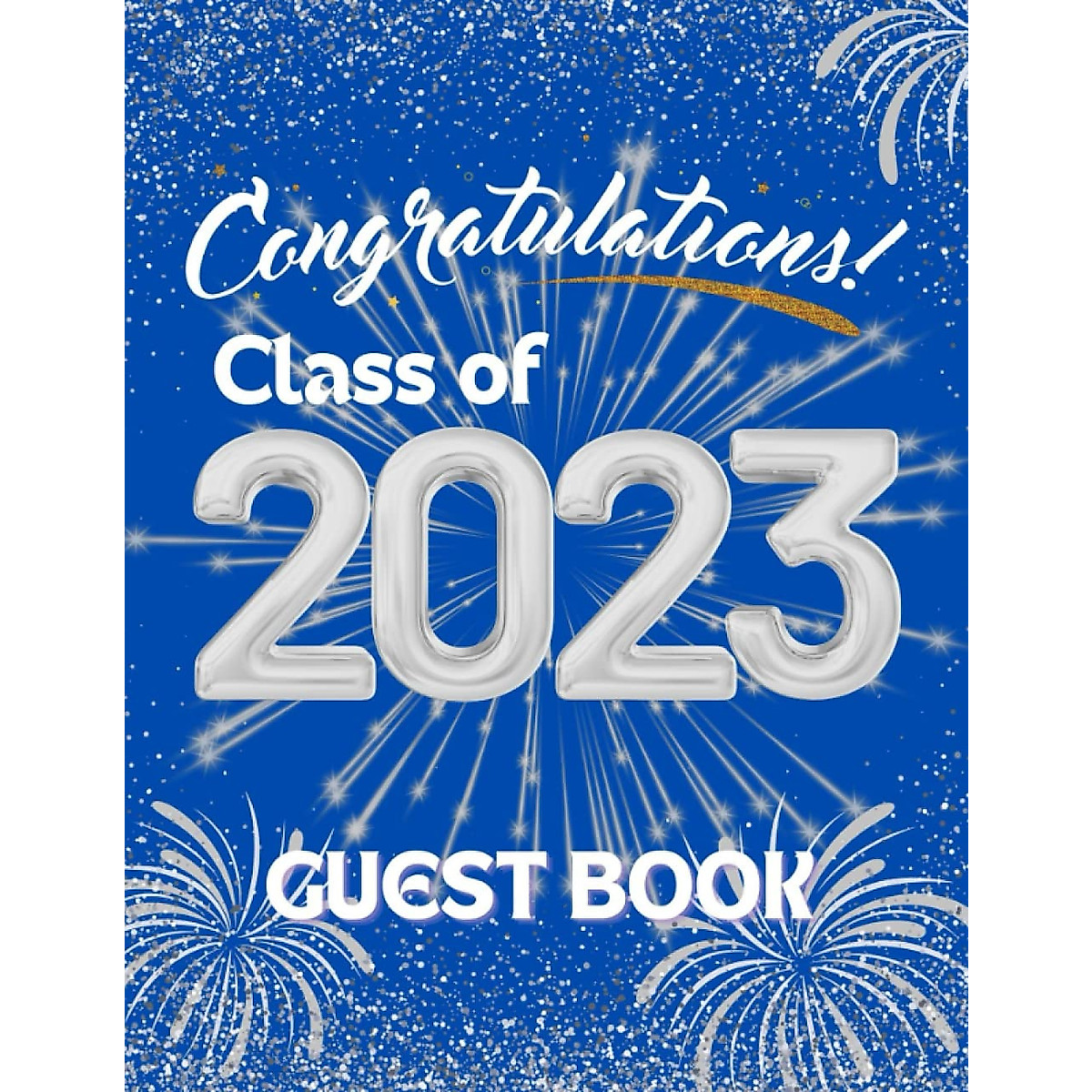 Congratulations Class of 2023: Guest Book and Memory Keepsake for Seniors Graduate Party, 8.5 X11, 110 pages, Blue and Silver