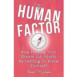 The Human Factor: How Finding Your Dream Job Starts By Getting To Know Yourself