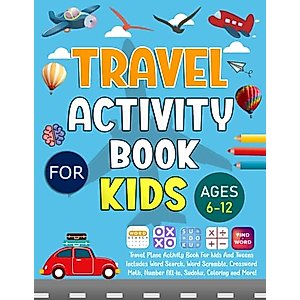 Travel Activity Book For Kids Ages 6-12 Years Old: Travel Plane Activity Book For kids And Tweens Includes Word Search, Word Scramble, Crossword, Math, Number fill-in, Sudoku, Coloring and More!