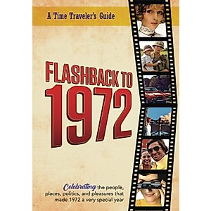 Flashback to 1972 - A Time Traveler’s Guide: Perfect birthday or wedding anniversary gift for anyone born or married in 1972. For friends, parents or ... 1972. (A Time-Traveler’s Guide - Flashback)