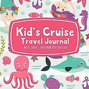 Kid’s Cruise Travel Journal Write, Doodle, and Draw Your Vacation: An Adorable Mermaids and Dolphin Notebook for Little Girls to Record Trip Activities
