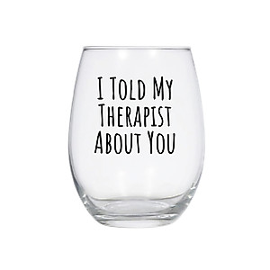 I Told My Therapist About You Stemless WIne Glass, Funny Wine Glass, Therapy Gift - 21oz