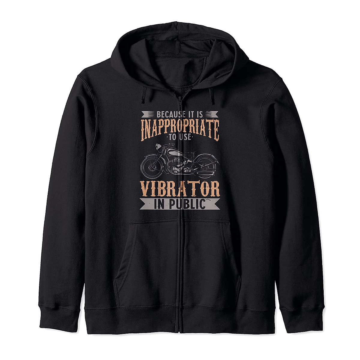 Because It Is Inappropriate To Use Vibrator In Public Biker Zip Hoodie