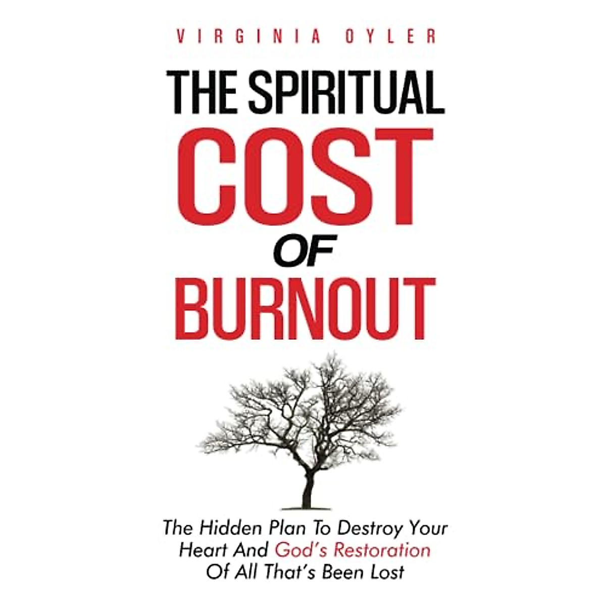 The Spiritual Cost of Burnout: The Hidden Plan To Destroy Your Heart And God’s Restoration Of All That’s Been Lost