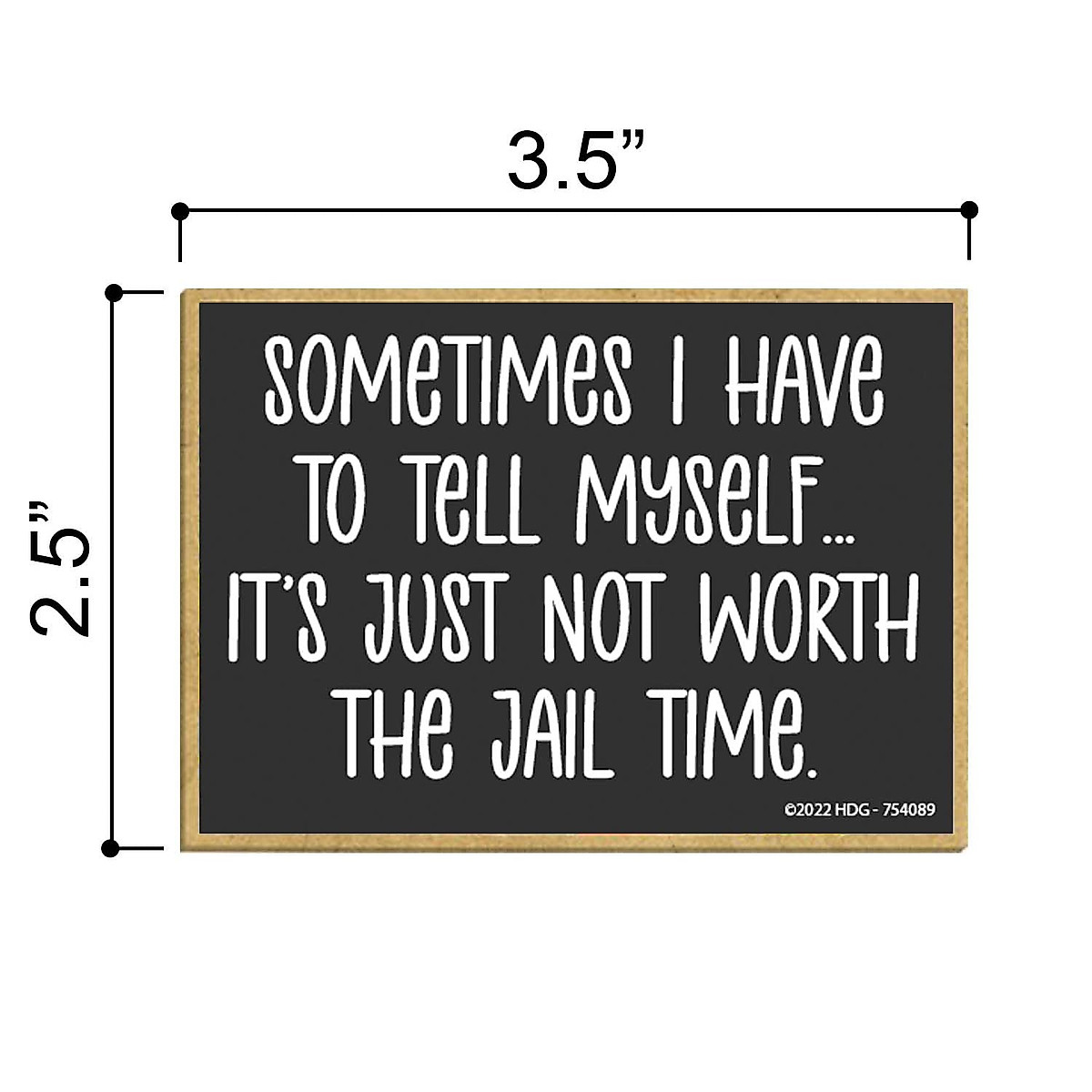 Honey Dew Gifts, Sometimes I Have to Tell Myself It's Just Not Worth The Jail Time, 3.5 inch by 2.5 inch, Made in USA, Fridge Magnets, Locker Decorations, Funny Inappropriate Gifts, 754089