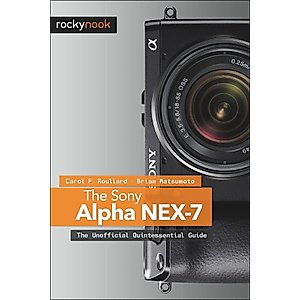 The Sony Alpha NEX-7: The Unofficial Quintessential Guide