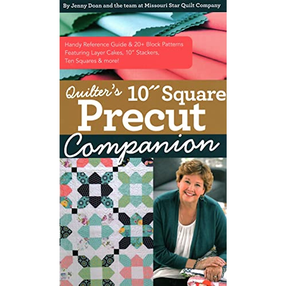 Quilter’s 10” Square Precut Companion: Handy Reference Guide & 20+ Block Patterns, Featuring Layer Cakes, 10” Stackers, Ten Squares and more!