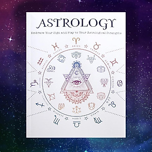 Astrology: Embrace Your Sign and Play Your Astrological Strengths